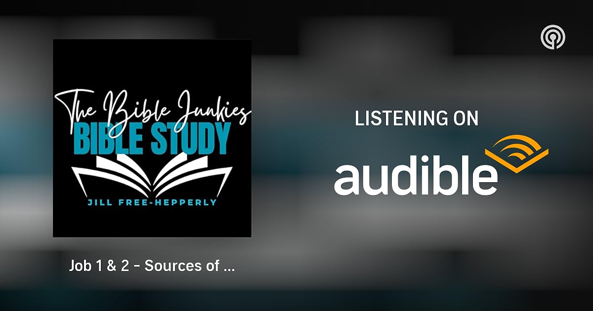 Job 1 & 2 - Sources of Suffering? | The Bible Junkies | Podcasts on Audible | Audible.com